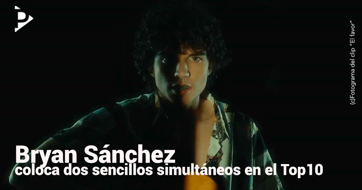 Bryan Sánchez coloca dos sencillos en el Top10 esta semana, tercer artista novel en lograrlo ...